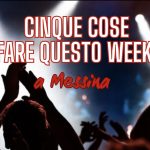 Cinque cose da fare questo weekend a Messina