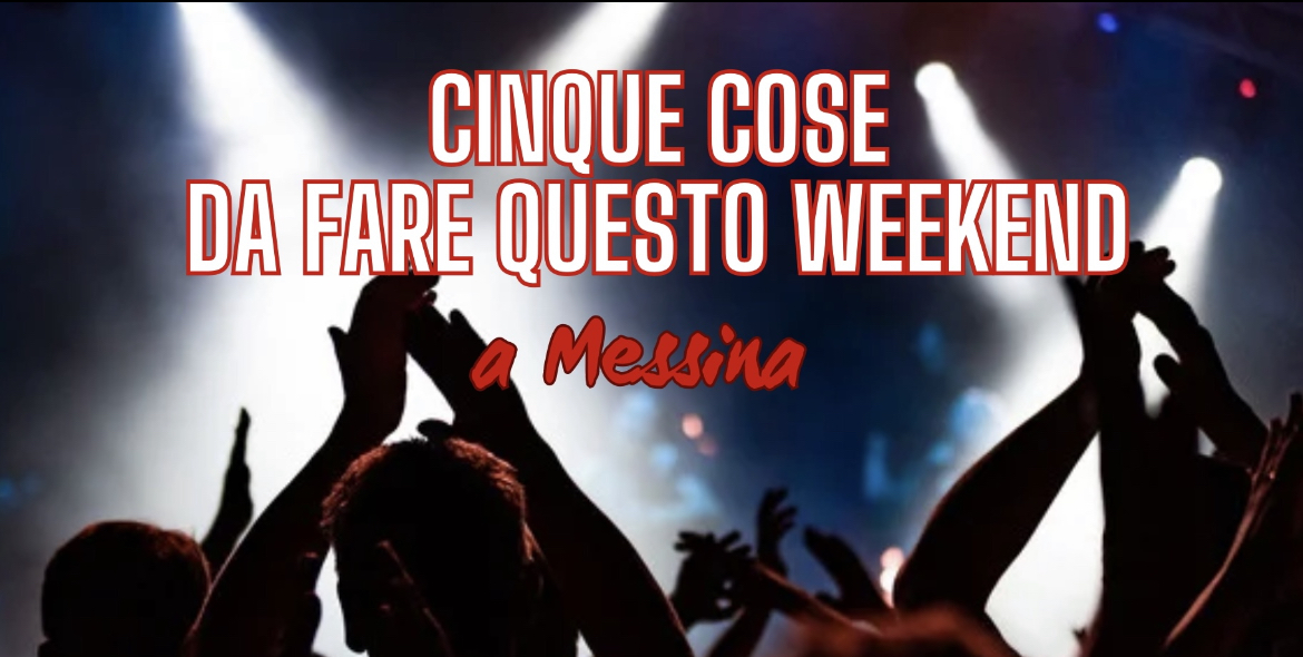 Cinque cose da fare questo weekend a Messina